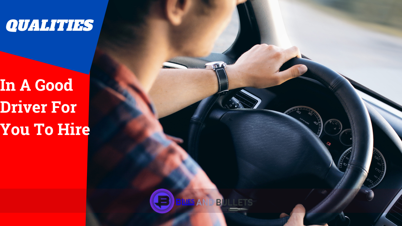 Qualities In A Good Driver For You To Hire